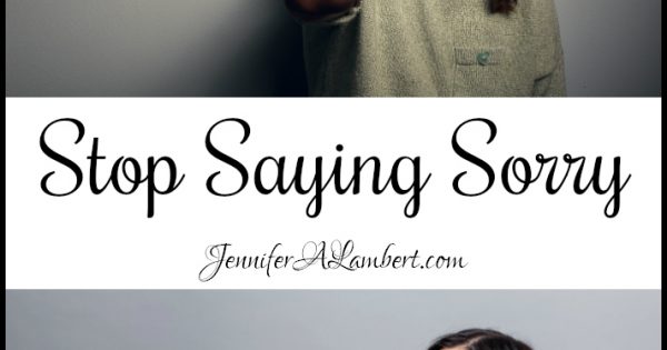 Stop Saying Sorry